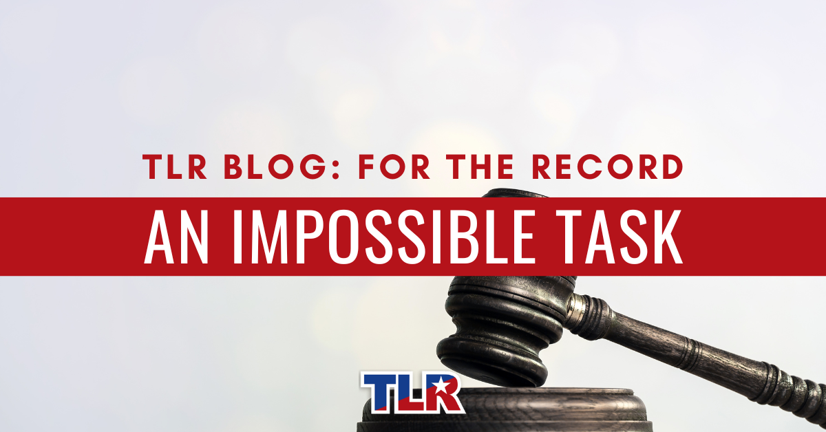 An Impossible Task - Texans for Lawsuit Reform